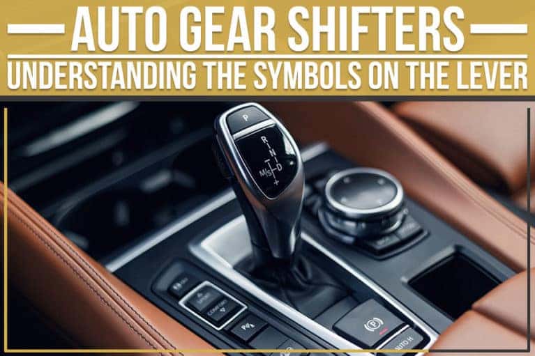 Auto Gear Shifters – Understanding The Symbols On The Lever ...