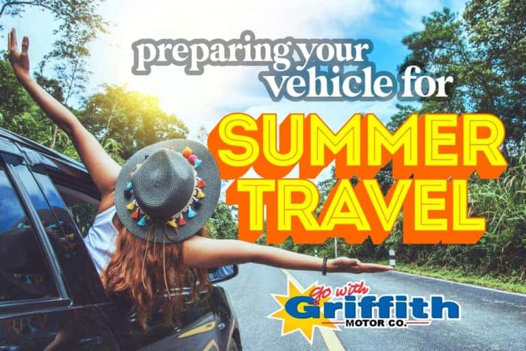 How to Prepare Your Vehicle for Summer Travel | Griffith Motor Company